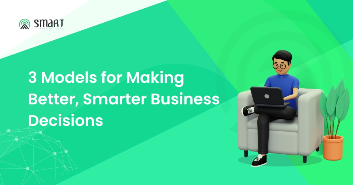3 Models for Making Better, Smarter Business Decisions